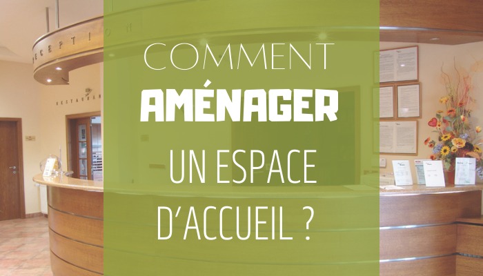 Comment aménager un espace d’accueil ? | Motilde